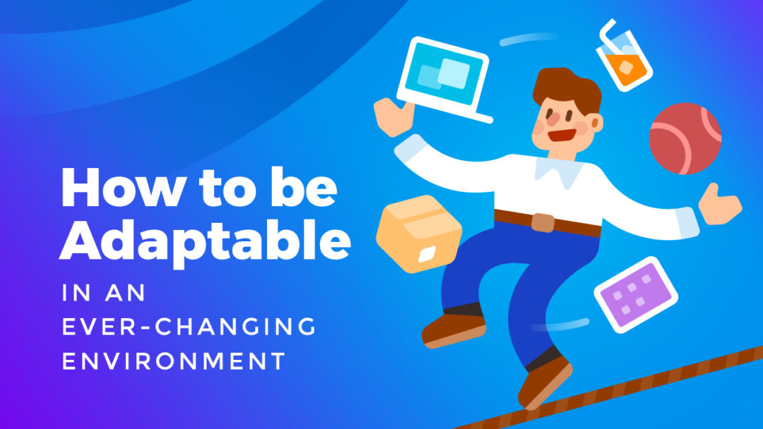 How To Be Adaptable In An Ever-Changing Environment